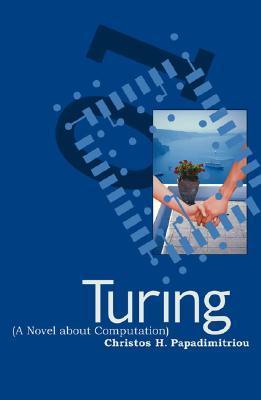 Turing: A Novel about Computation by Christos H. Papadimitriou | Goodreads