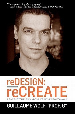 Redesign: Recreate: Reinvent Yourself and Thrive in the New Economy by Guillaume Wolf | Goodreads