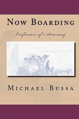 Now Boarding: Confessions of a Stowaway by Michael Bussa | Goodreads