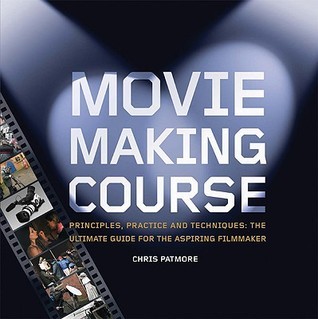 Movie making Course: Principles, Practice, And Techniques : the ...