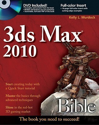 3ds Max 2010 Bible by Kelly L. Murdock | Goodreads