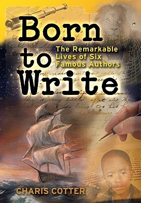 Born to Write: The Remarkable Lives of Six Famous Authors by Charis ...