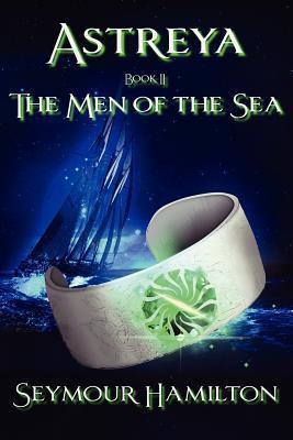 Astreya, Book II: The Men of the Sea by Seymour Hamilton | Goodreads