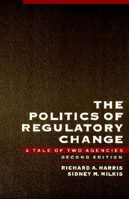 The Politics of Regulatory Change: A Tale of Two Agencies by Richard A ...