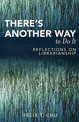 There's Another Way to Do It: Reflections on Librarianship by Felix T ...