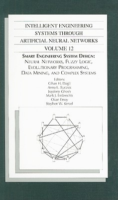 Intelligent Engineering Systems Through Artificial Neural Networks, Volume 12: Smart Engineering ...
