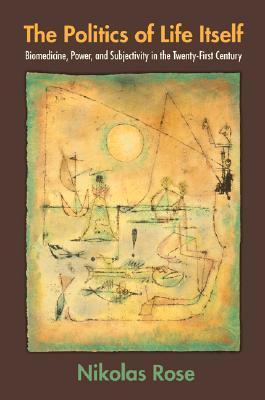 The Politics of Life Itself: Biomedicine, Power, and Subjectivity in ...