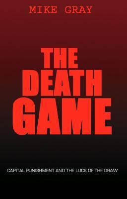 The Death Game: Capital Punishment and the Luck of the Draw by Mike ...