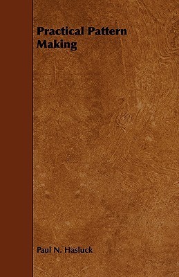 Practical Pattern Making by Paul Nooncree Hasluck | Goodreads