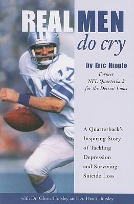 Real Men Do Cry: A Quarterback's Inspiring Story of Tackling Depression ...