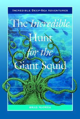 The Incredible Hunt for the Giant Squid by Bradford Matsen | Goodreads