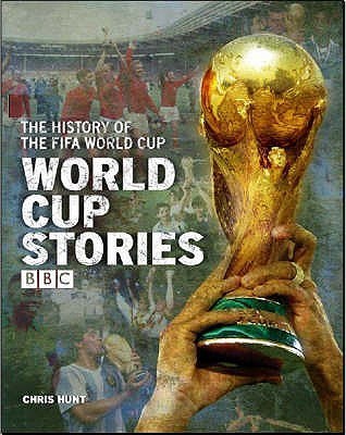 World Cup Stories: A BBC History of the FIFA World Cup by Chris Hunt ...