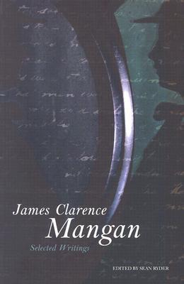 James Clarence Mangan: Selected Writings by James Clarence Mangan ...
