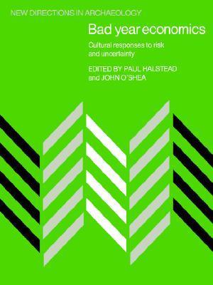 Bad Year Economics: Cultural Responses to Risk and Uncertainty by Paul ...