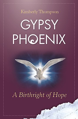 Gypsy Phoenix: A Birthright of Hope by Kimberly Thompson | Goodreads