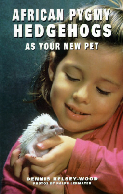 African Pygmy Hedgehogs As Your New Pet by Dennis Kelsey-Wood | Goodreads