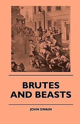 Brutes and Beasts by John Swain | Goodreads