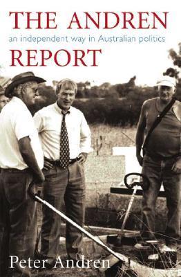 The Andren Report: An Independent Way in Australian Politics by Peter ...