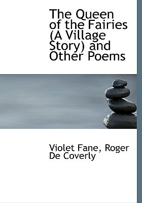 The Queen of the Fairies (A Village Story) and Other Poems by Violet ...