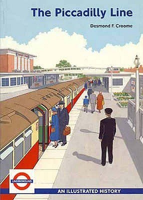 The Piccadilly Line: An Illustrated History by Desmond F. Croome ...