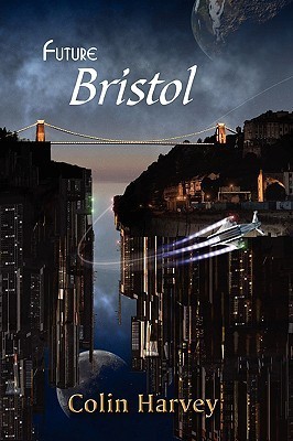 Future Bristol by Colin Harvey | Goodreads