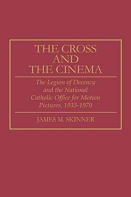 The Cross and the Cinema: The Legion of Decency and the National ...