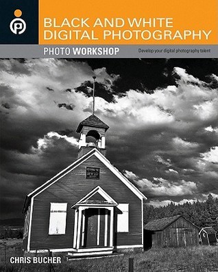 Black and White Digital Photography Photo Workshop by Chris Bucher ...