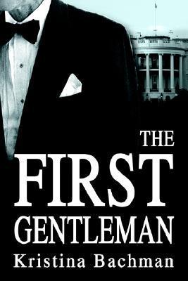 The First Gentleman by Kristina Bachman | Goodreads