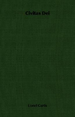Civitas Dei by Lionel Curtis | Goodreads