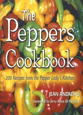 The Peppers Cookbook: 200 Recipes from the Pepper Lady's Kitchen by ...