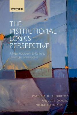 The Institutional Logics Perspective: A New Approach to Culture ...