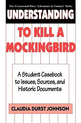 Understanding To Kill a Mockingbird: A Student Casebook to Issues ...