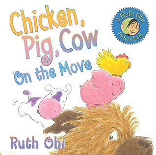 Chicken, Pig, Cow On the Move by Ruth Ohi | Goodreads