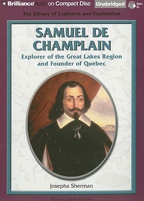 Samuel De Champlain: Explorer of the Great Lakes Region and Founder of ...