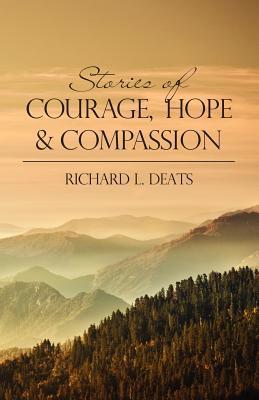 Stories of Courage, Hope, and Compassion by Richard L. Deats | Goodreads