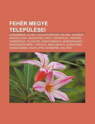 Feher Megye Telepulesei: Szaszsebes, Alvinc, Gyulafehervar, Felvinc ...