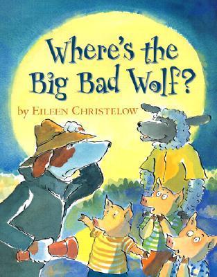 Where's the Big Bad Wolf? by Eileen Christelow | Goodreads
