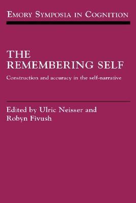 The Remembering Self: Construction and Accuracy in the Self-Narrative by Ulric Neisser | Goodreads