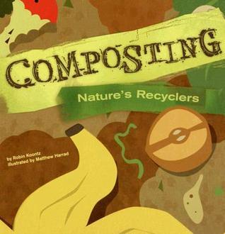 Composting: Nature's Recyclers by National Geographic Learning | Goodreads