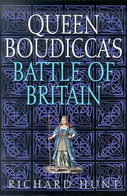 Queen Boudicca's Battle of Britain by Richard Hunt | Goodreads
