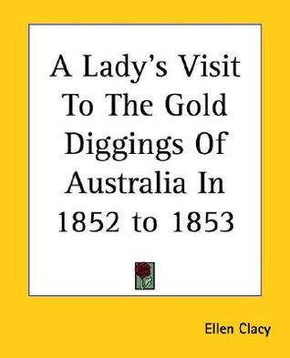A Lady's Visit To The Gold Diggings Of Australia In 1852 to 1853 by ...