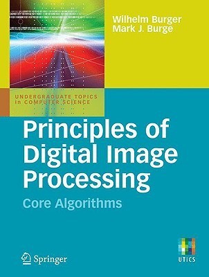 Principles of Digital Image Processing: Core Algorithms by Wilhelm ...