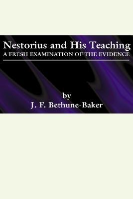 Nestorius and His Teachings: A Fresh Examination of the Evidence by ...