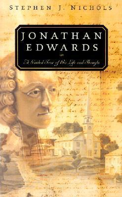 Jonathan Edwards: A Guided Tour of His Life and Thought by Stephen J ...