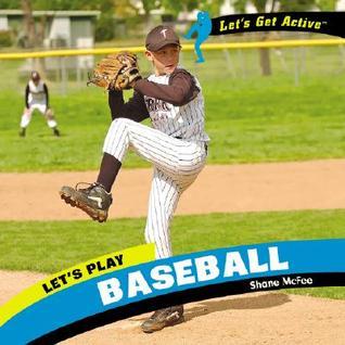 Let's Play Baseball (Let's Get Active) by Shane Mcfee | Goodreads