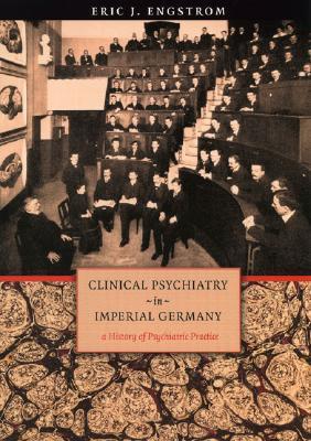 Clinical Psychiatry in Imperial Germany: A History of Psychiatric ...