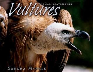 Vultures (Animal Scavengers) by Sandra Markle | Goodreads
