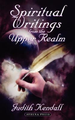 Spiritual Writing from the Upper Realm by Judith Kendall | Goodreads