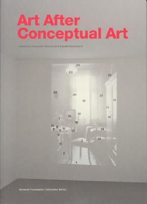 Art After Conceptual Art by Alexander Alberro | Goodreads