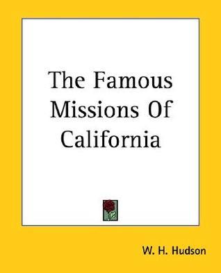 The Famous Missions Of California by William Henry Hudson | Goodreads